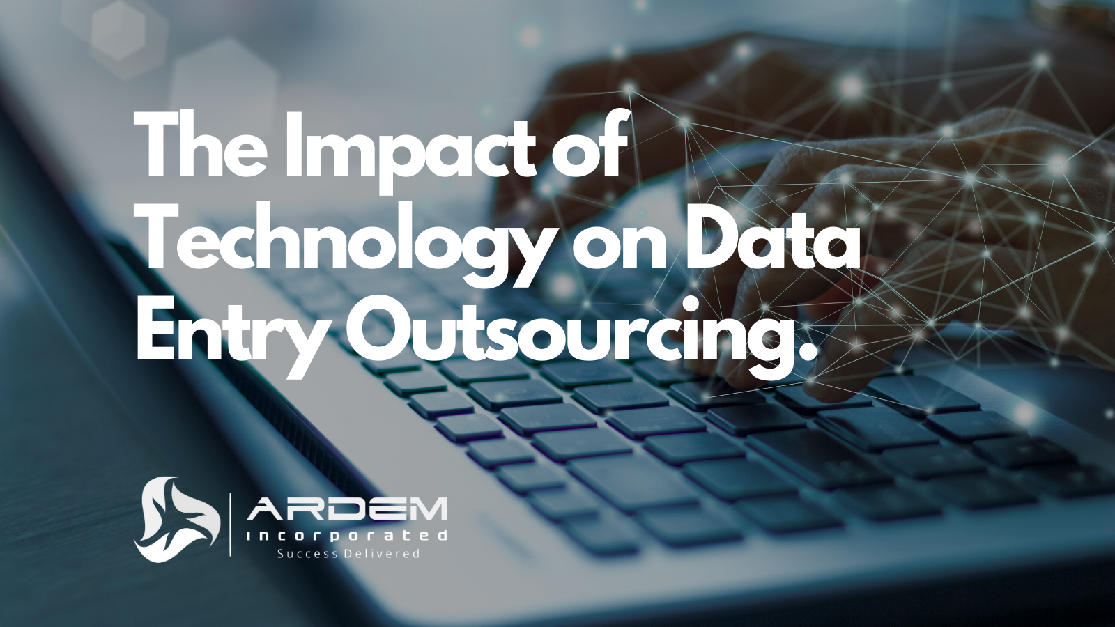 The Impact of Technology on Data Entry Outsourcing. - Outsourcing Data Entry Services ARDEM ...